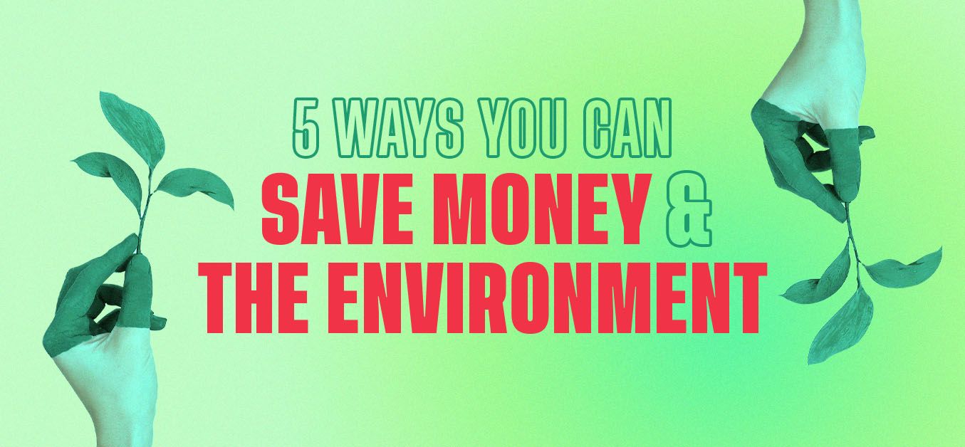 5 Ways You Can Save Money & The Environment | Mogo