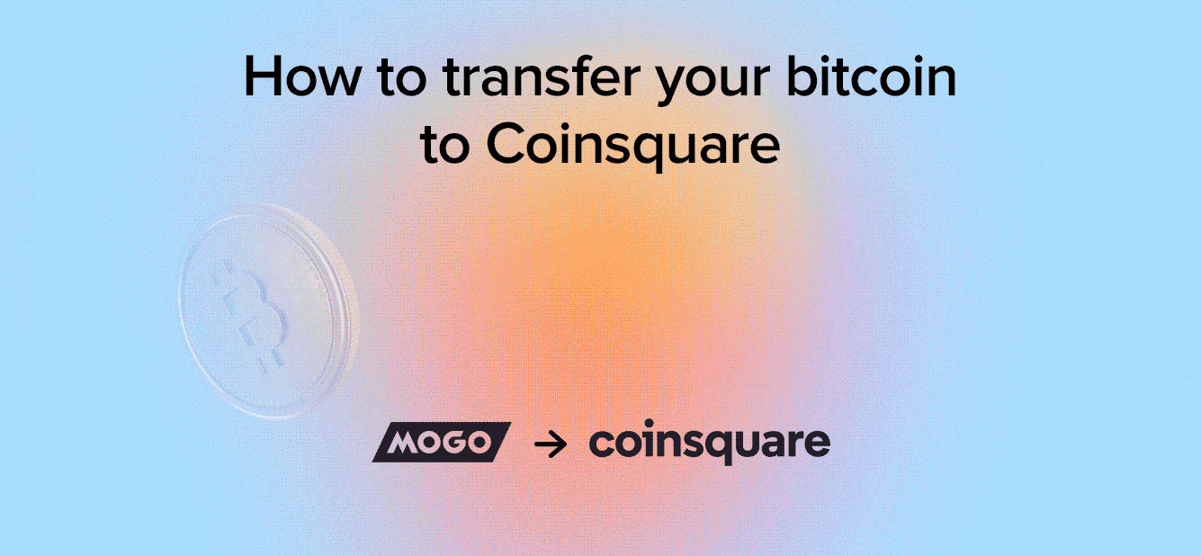 Here's How To Transfer Your BTC To CoinSquare | Mogo Here's How To Transfer Your BTC To CoinSquare | Mogo